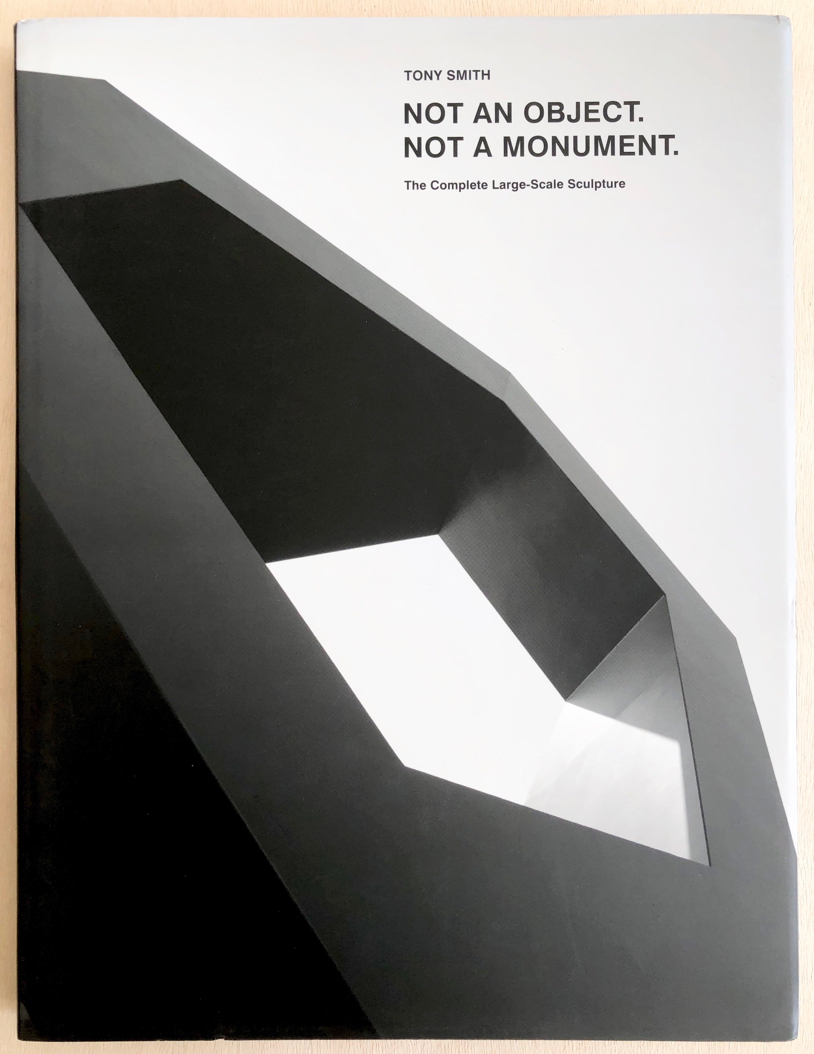 TONY SMITH: NOT AN OBJECT. NOT A MONUMENT: THE COMPLETE LARGE-SCALE SC ...
