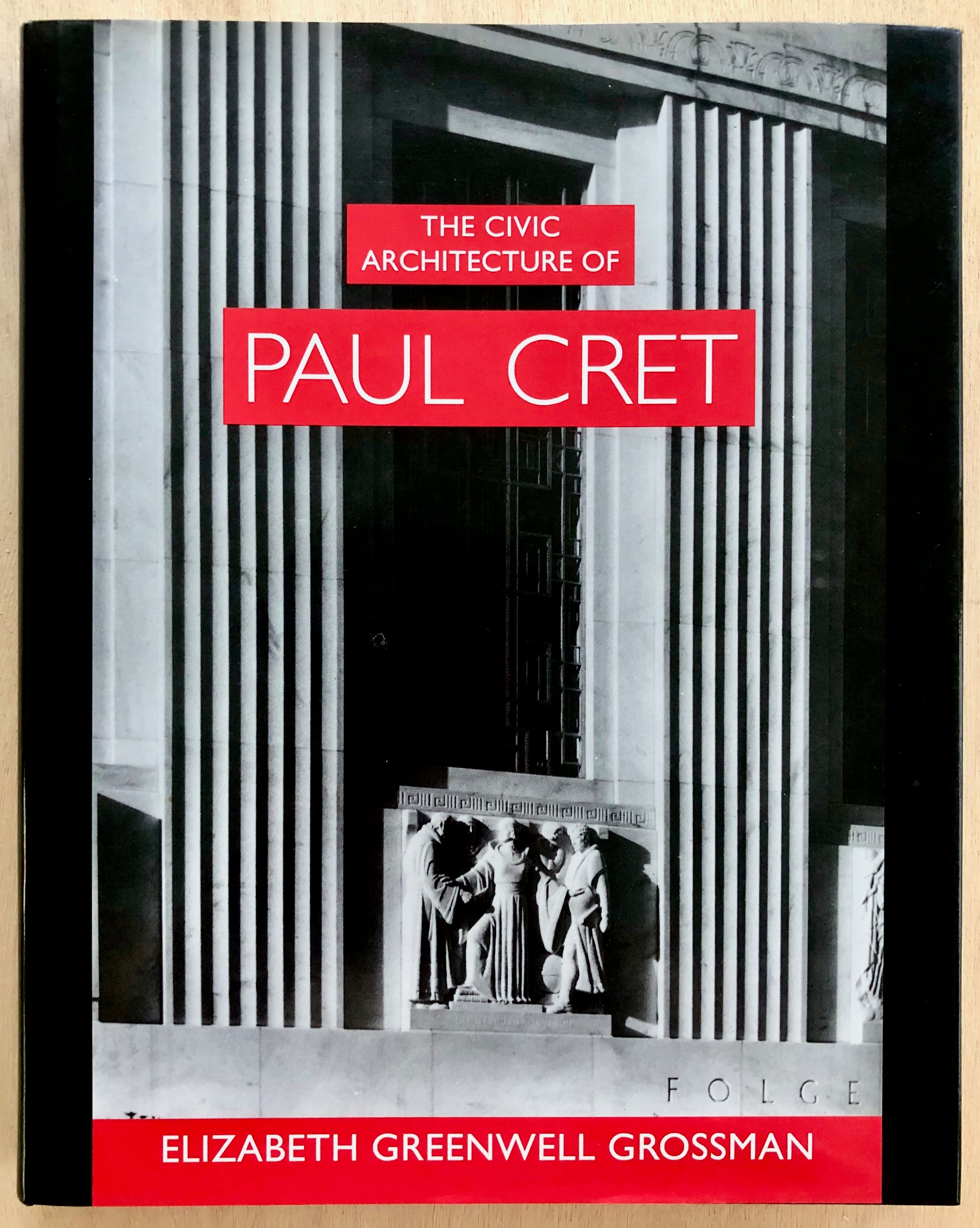 THE CIVIC ARCHITECTURE OF PAUL CRET by Elizabeth Greenwell Grossman ...