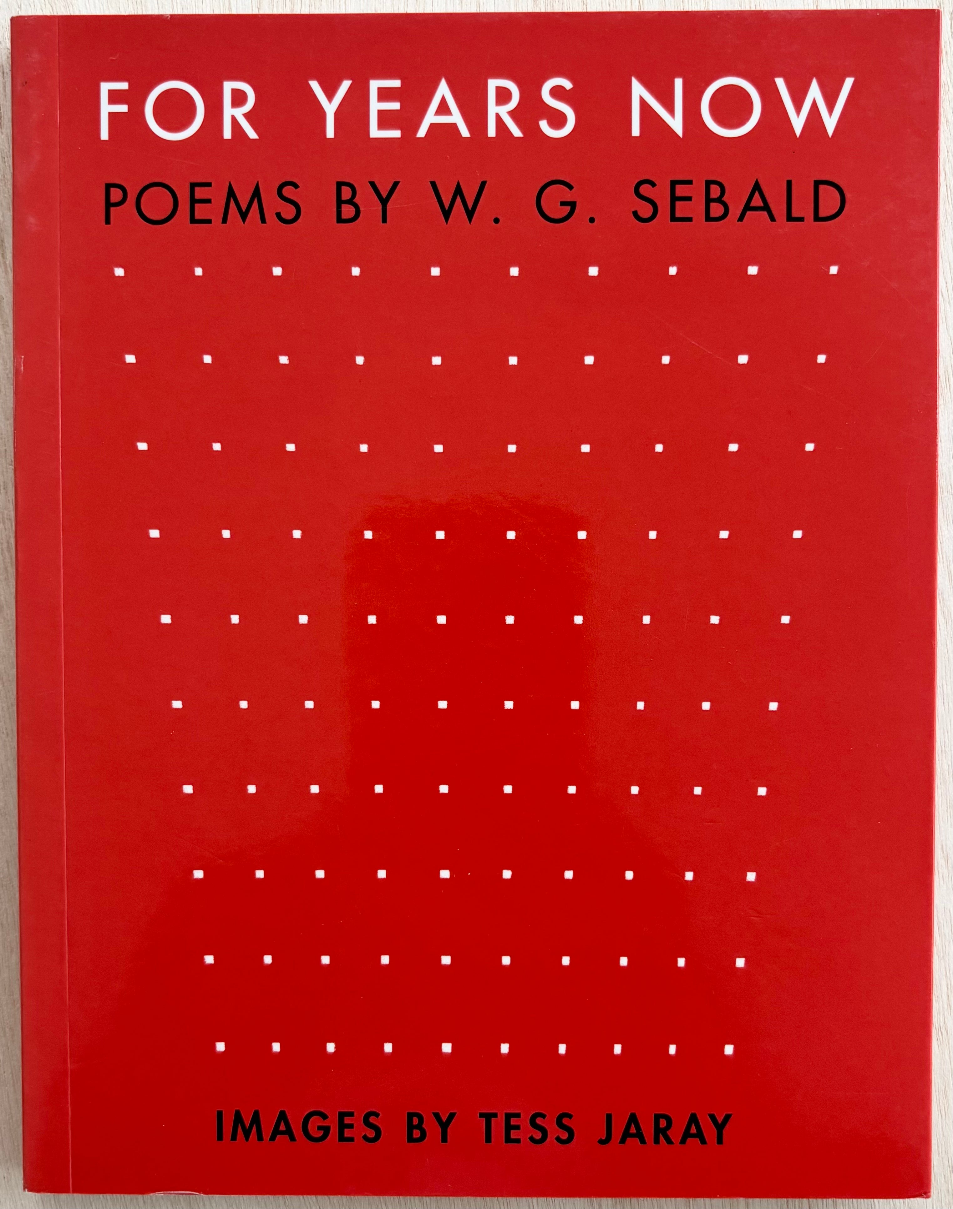 FOR YEARS NOW: POEMS BY W. G. SEBALD, with images by Tess Jaray ...