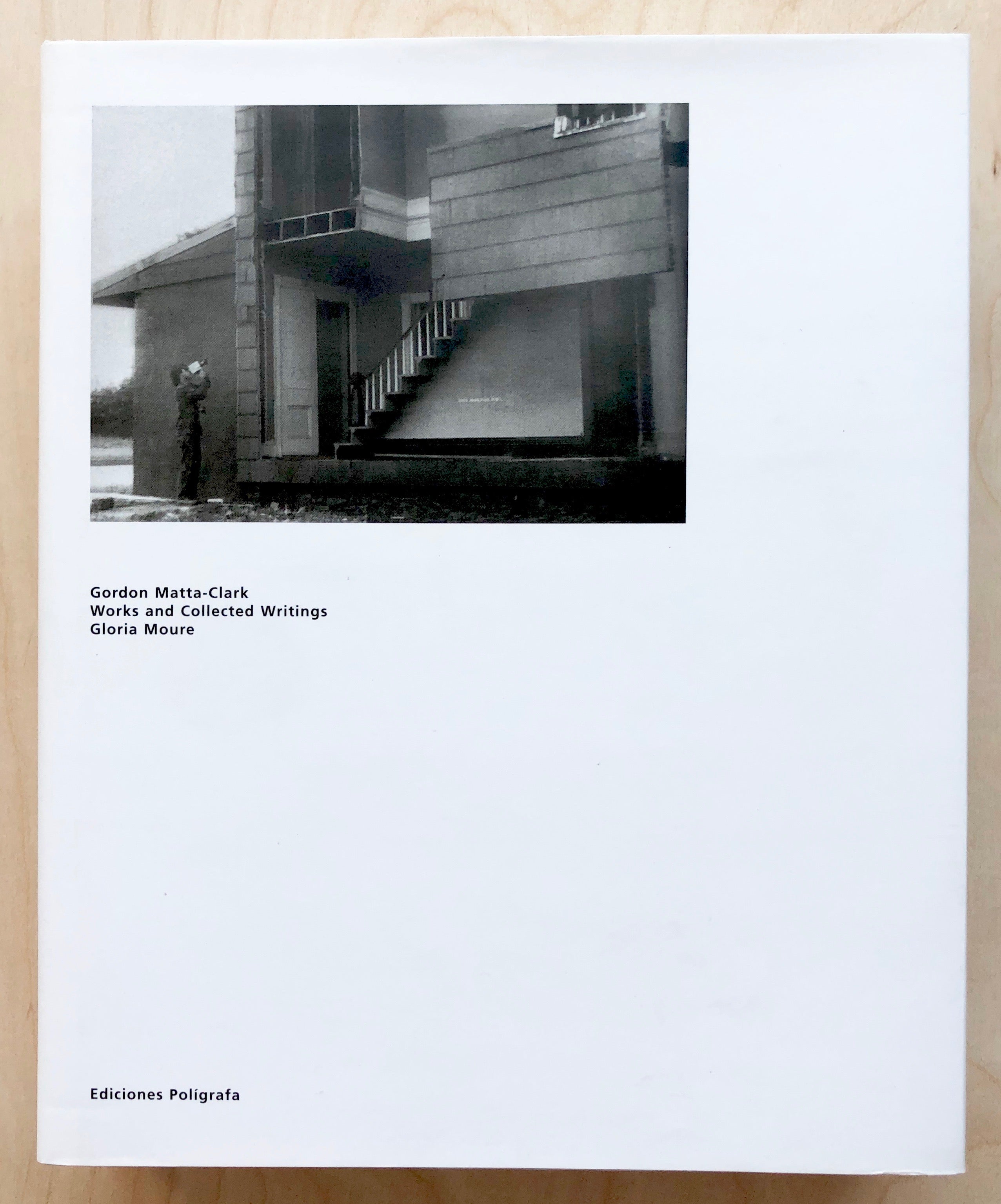 GORDON MATTA-CLARK: WORKS AND COLLECTED WRITINGS by Gloria Moure ...